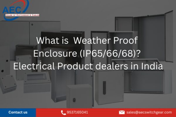 What is Weather Proof Enclosure (IP65/66/68)?