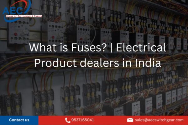 What is Industrial Fuse ? | Electrical Product Dealer in India